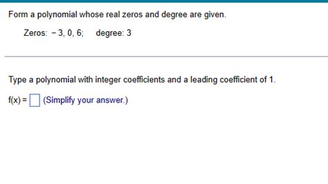 form a polynomial whose real zeros and degree are given zeros 3 0 6
