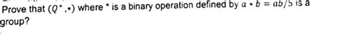 Solved Prove That Q ﻿where ﻿is A Binary Operation