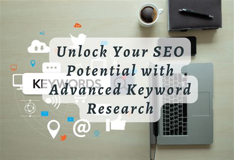 Unlock Your SEO Potential With Advanced Keyword Research - CurationSoft