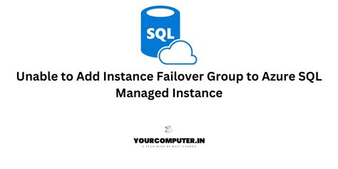 Troubleshooting Unable To Add Instance Failover Group To Azure Sql Managed Instance