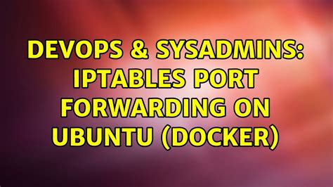 Devops And Sysadmins Iptables Port Forwarding On Ubuntu Docker Youtube
