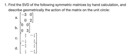 Solved Find The Svd Of The Following Symmetric Matrices By