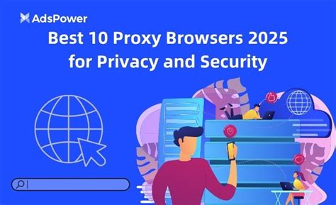 Best 10 Proxy Browsers 2025 For Privacy And Security Adspower