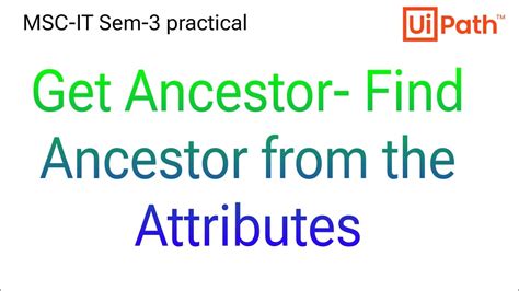 Get Ancestor Find Ancestor From The Html Attributes Msc It Sem 3 Practical Rpa Youtube