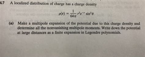 Solved 4 7 A Localized Distribution Of Charge Has A Charge