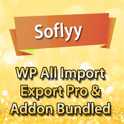 Soflyy WP All Import Export Pro Bundled Plugin And Add Ons GPL Guru