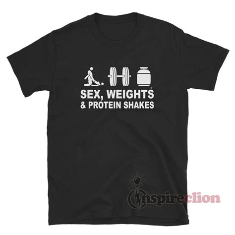 Sex Weights And Protein Shakes Gym T Shirt