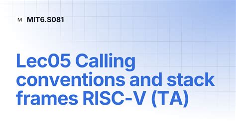 Lec05 Calling Conventions And Stack Frames Risc V Ta Mit6s081