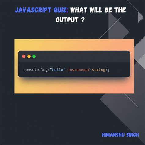 Javscript Quiz What Will Be The Output 🔥 Himanshu Singh Posted On