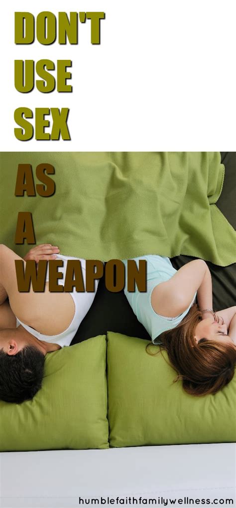 Dont Use Sex As A Weapon Humble Faith Family Wellness