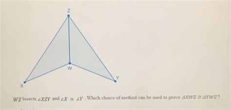Solved Overline Wz Bisects ∠ Xzy And ∠ X ≌ ∠ Y Which Choice Of Method Can Be Used To Prove