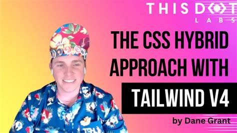 The Css Utility Hybrid Approach With Tailwind V4 This Dot Labs