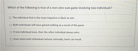 Solved Which Of The Following Is True Of A Non Zero Sum Game