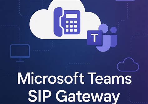Exploring The Microsoft Teams Sip Gateway Cloud Revolution