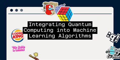 Integrating Quantum Computing Into Machine Learning Algorithms Hemaks