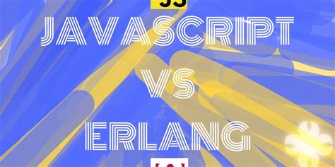 Javascript Vs Erlang A Tale Of Two Concurrency Models Dev Community