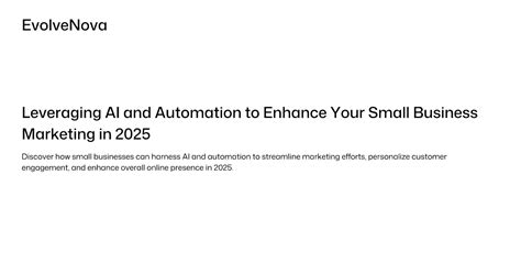 Leveraging Ai And Automation To Enhance Your Small Business Marketing In 2025