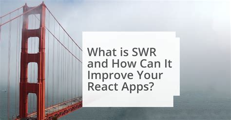 React Jobs On Linkedin What Is Swr And How Can It Improve Your React Apps