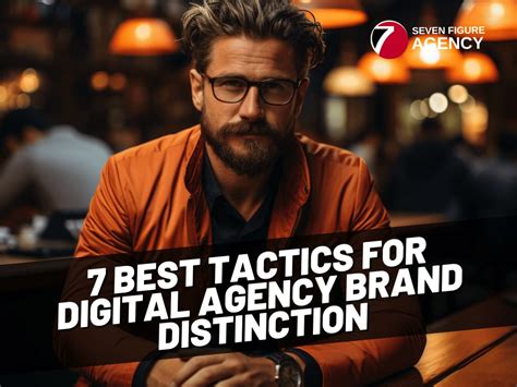 7 Best Tactics For Digital Agency Brand Distinction Seven Figure Agency