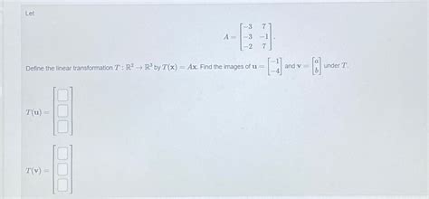 Solved LetA 37 3 1 27 Define The Linear Transformation Chegg Com
