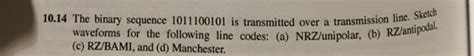 Solved 1014 The Binary Sequence 101100101 Is Transmitted