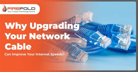 Why Upgrading Networking Cable Can Improve Internet Speeds Firefold