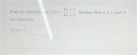 Solved Find The Derivative Of F X Bx Ckx A ﻿assume That