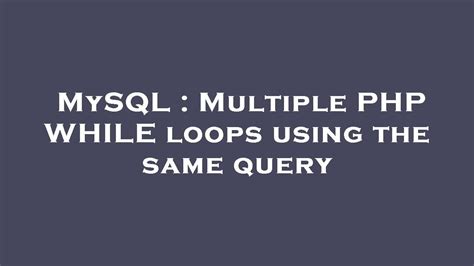 Mysql Multiple Php While Loops Using The Same Query Youtube