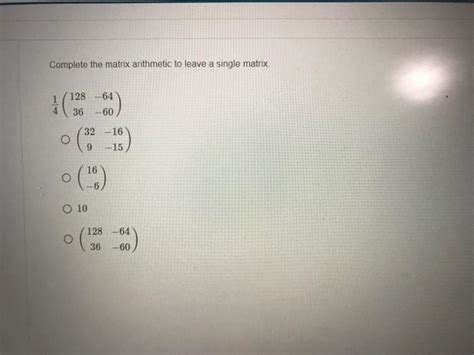 solved complete the matrix arithmetic to leave a single