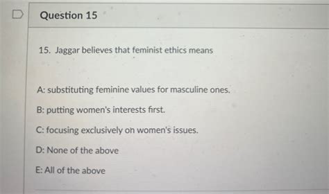 Solved Question 1515 ﻿jaggar Believes That Feminist Ethics