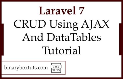 Laravel 7 Crud Using Ajax And Datatables Tutorial Binarybox Tutorials