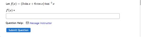 solved let f x 3sinx 6cosx tan−1x f′ x question help