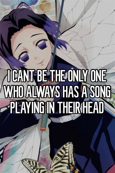 Theres Never A Moment Where Theres Not A Somg In My Head Bro Shinobu