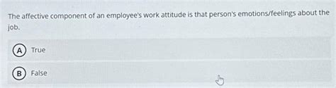 Solved The Affective Component Of An Employees Work