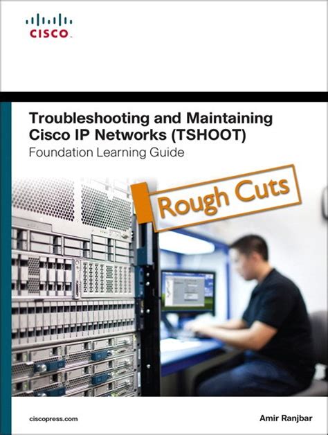 Troubleshooting And Maintaining Cisco Ip Networks Tshoot Foundation
