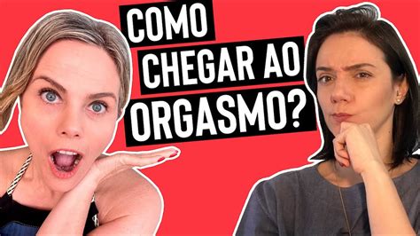 COMO CHEGAR AO ORGASMO? - YouTube