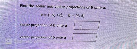 solved find the scalar and vector projections of b onto a