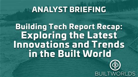 Building Tech Report Recap Exploring The Latest Innovations And Trends In The Built World
