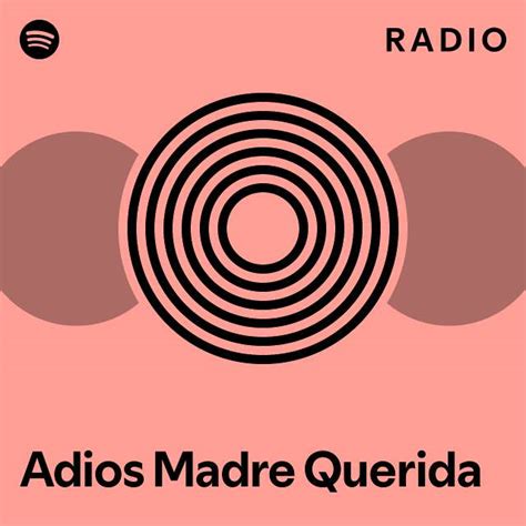 Adios Madre Querida Radio Playlist By Spotify Spotify
