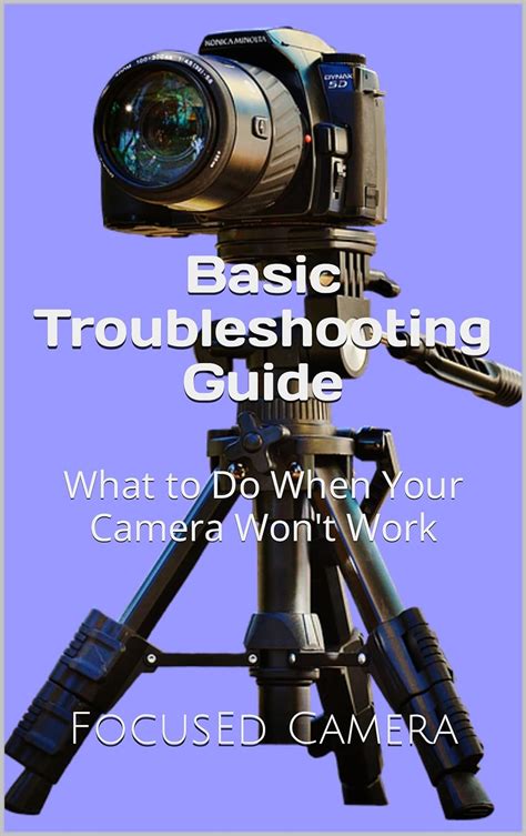 Amazon Com Basic Troubleshooting Guide What To Do When Your Camera Won T Work Ebook
