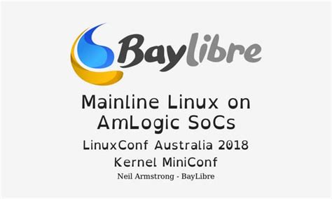 Linux Conf Australia 2018 Kernel Miniconf Mainline Linux On Amlogic