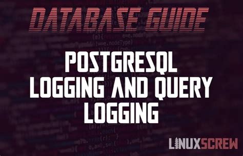 Enabling PostgreSQL Logging And Query Logging