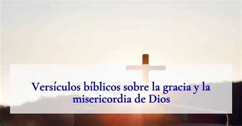50 Versículos Bíblicos Sobre La Gracia Y La Misericordia De Dios