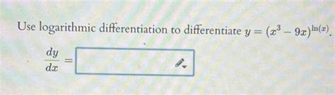 Solved Use Logarithmic Differentiation To Differentiate Chegg Com