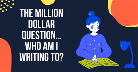 The Million Dollar Question… Who Am I Writing To