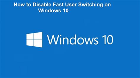 How To Disable Fast User Switching On Windows 10 8 7 Simple Tips