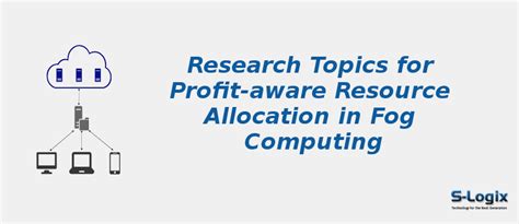 Phd Research Topics For Profit Aware Resource Allocation In Fog S Logix