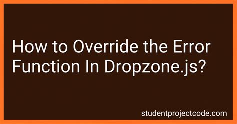 How To Override The Error Function In Dropzonejs In 2024