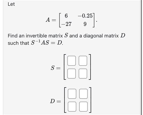Solved Leta 6 025 279 Find An Invertible Matrix S ﻿and A
