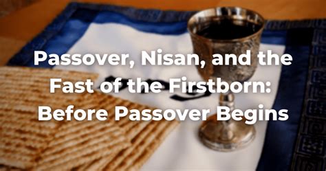 Passover Themes The Month Of Nisan And The Fast Of The Firstborn